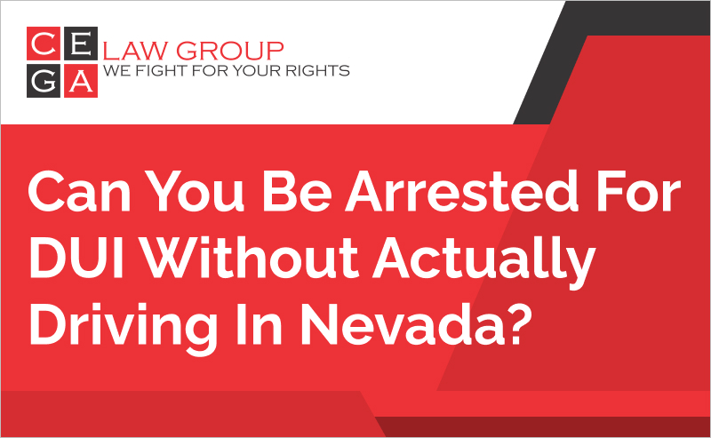 Can You Be Arrested for DUI Without Actually Driving in Nevada? - CEGA ...